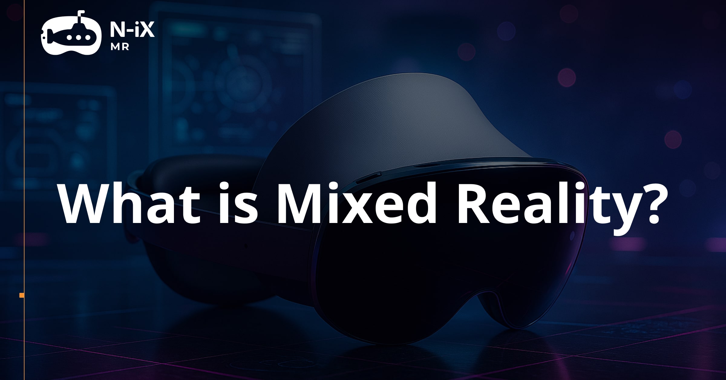 What is Mixed Reality? Definition & Key Features in 2025 - N-iX MR